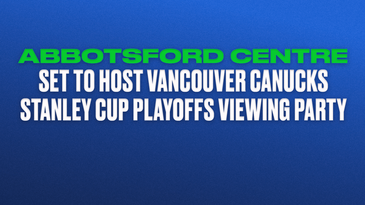 ABBOTSFORD CENTRE SET TO HOST VANCOUVER CANUCKS STANLEY CUP PLAYOFFS ...