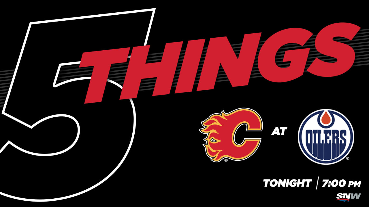 5 THINGS - FLAMES @ OILERS | Calgary Flames
