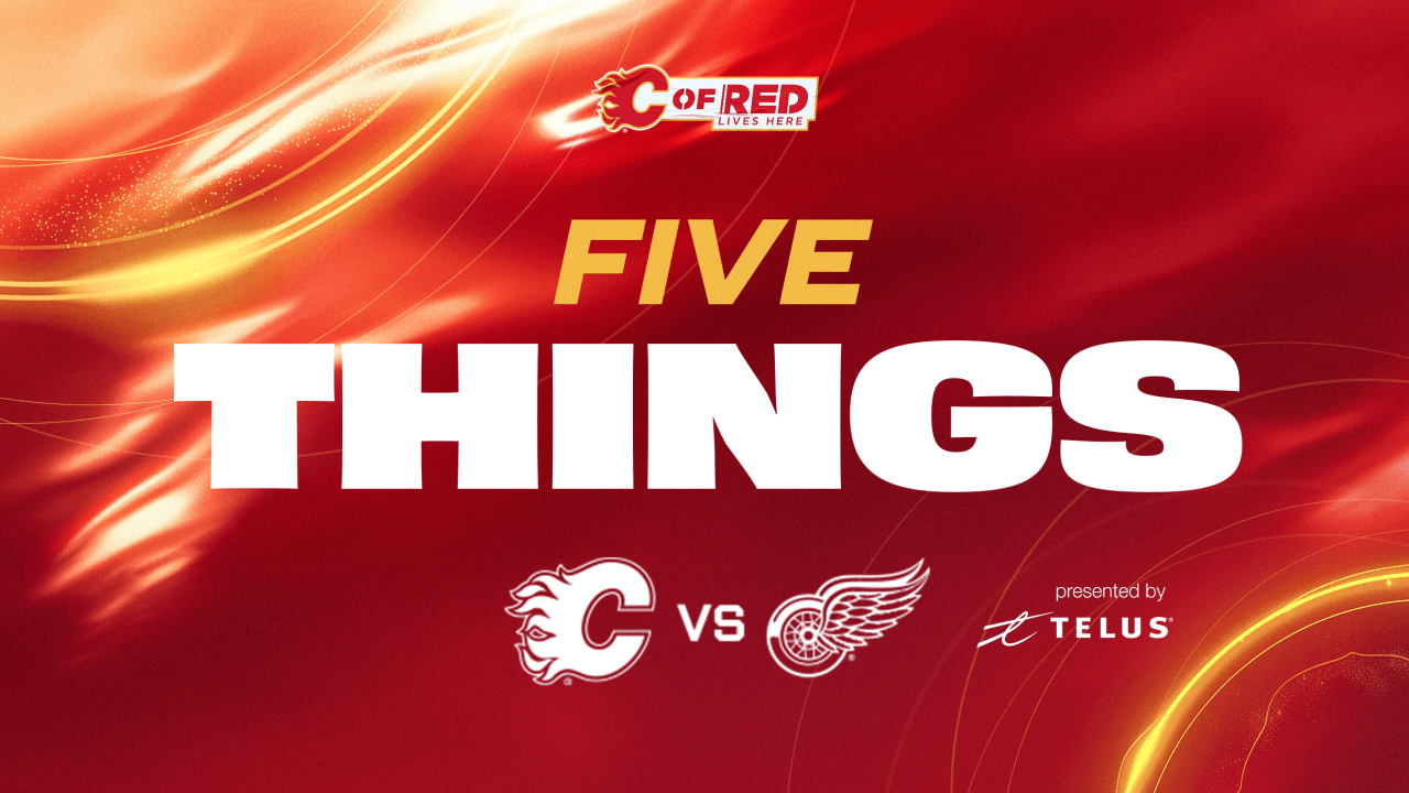 5 Things - Flames vs. Red Wings | Calgary Flames
