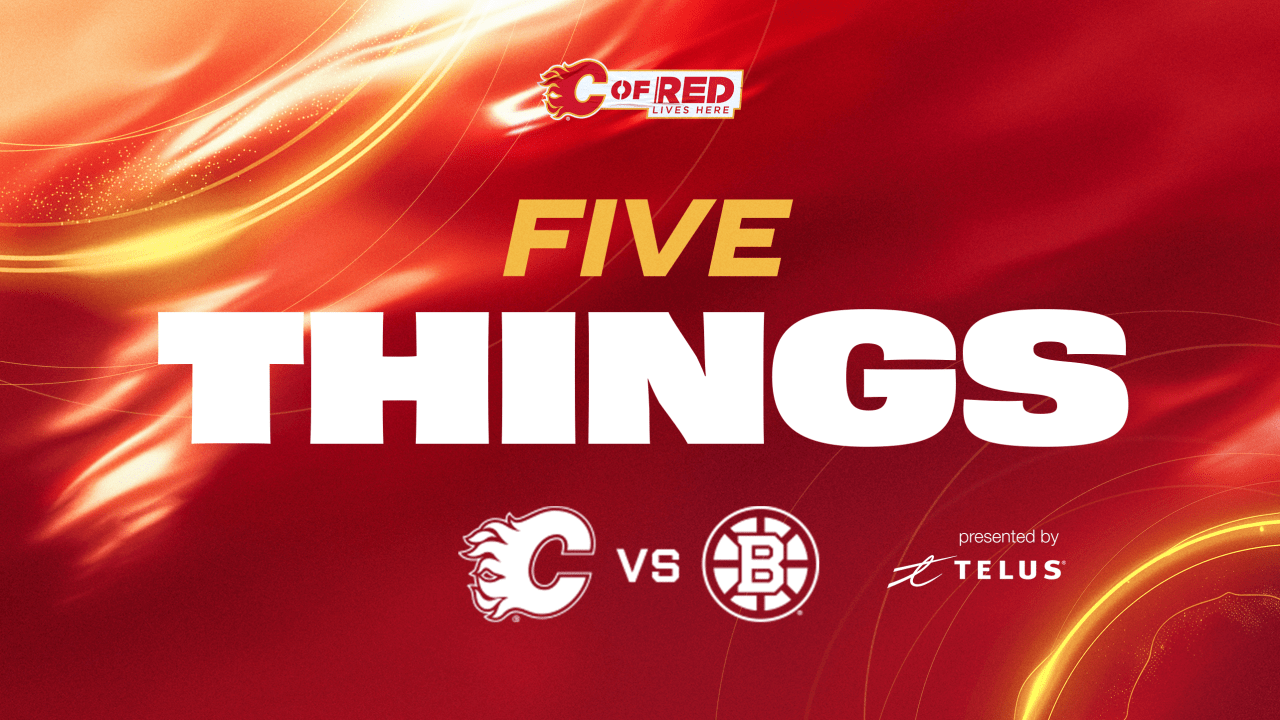 5 Things - Flames vs. Bruins | Calgary Flames