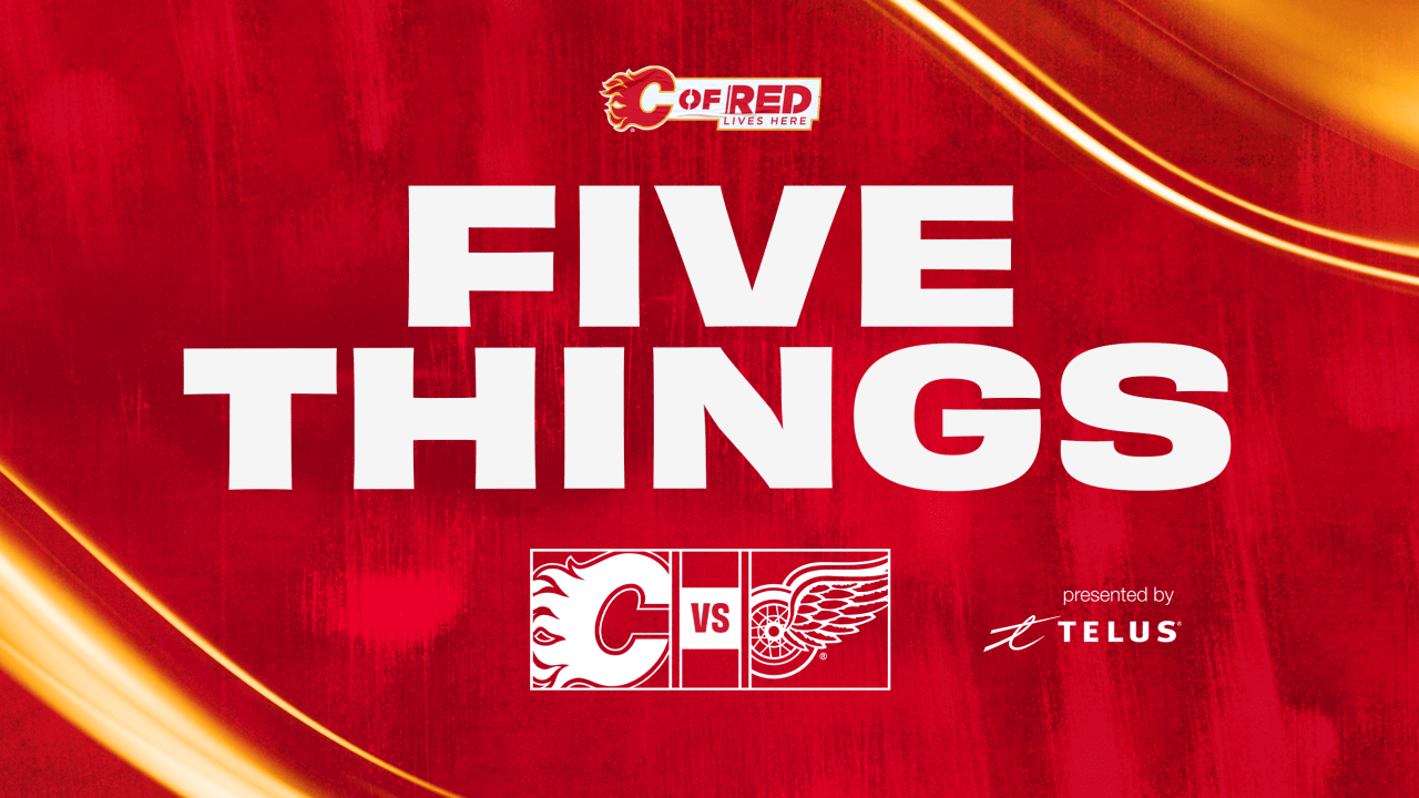 5 Things - Flames vs. Red Wings | Calgary Flames