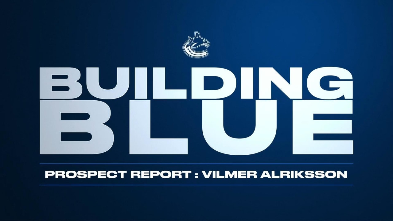Vilmer Alriksson Prospect Report | Vancouver Canucks